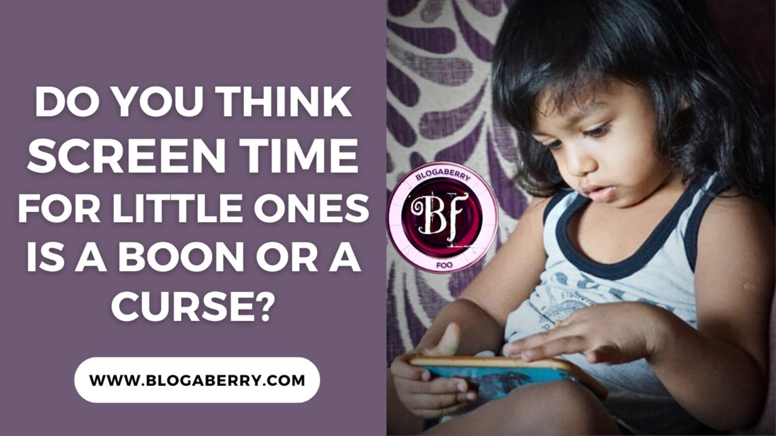 DO YOU THINK SCREEN TIME FOR LITTLE ONES IS A BOON OR A CURSE ...
