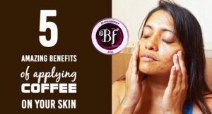 FOO REVIEW - 5 AMAZING BENEFITS OF APPLYING COFFEE ON YOUR SKIN ...