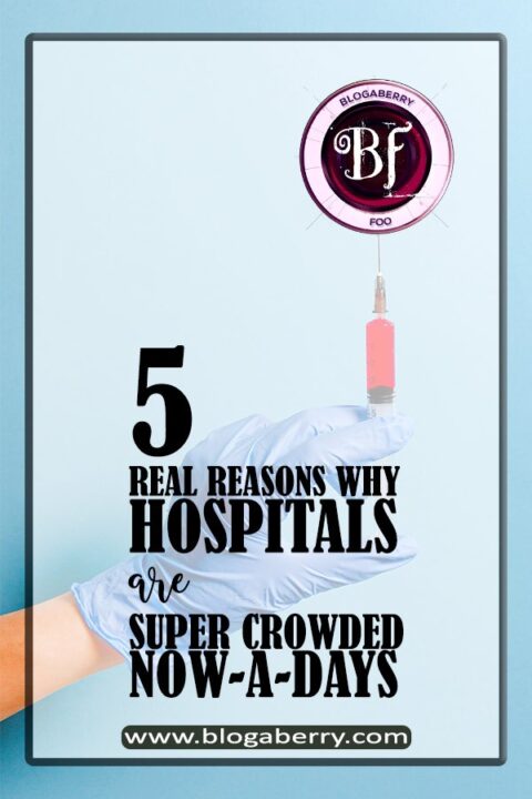 5 REAL REASONS WHY HOSPITALS ARE SUPER CROWDED NOW-A-DAYS | BLOGABERRY FOO