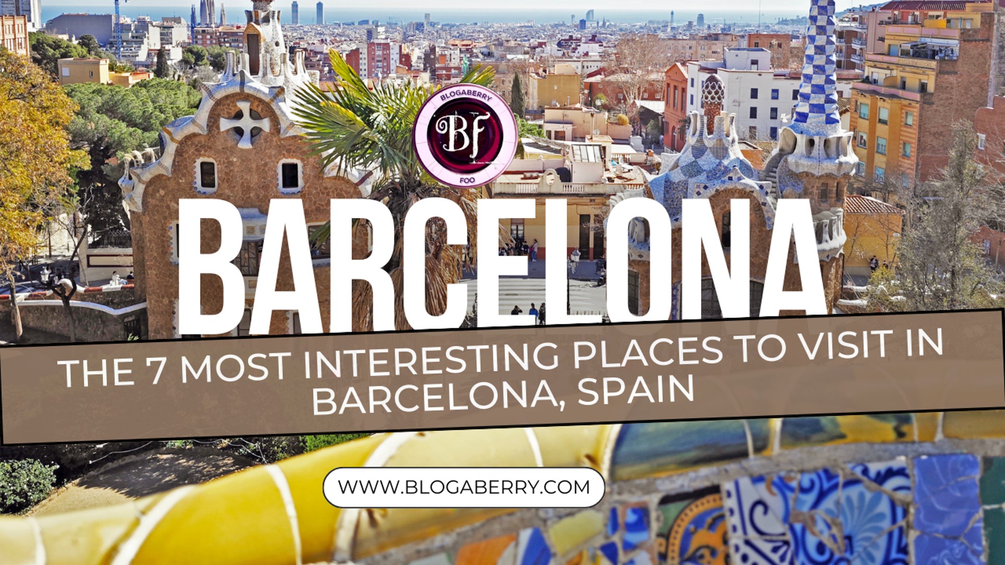 THE 7 MOST INTERESTING PLACES TO VISIT IN BARCELONA, SPAIN | BLOGABERRY FOO