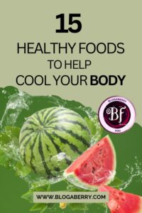 15 HEALTHY FOODS TO HELP COOL YOUR BODY | BLOGABERRY FOO