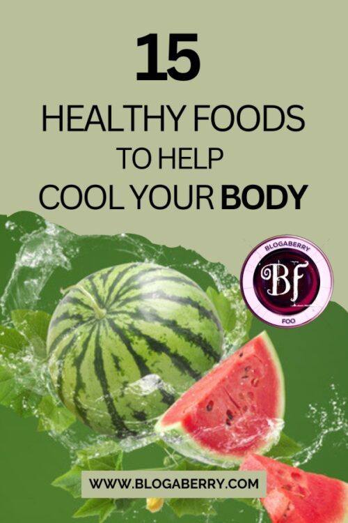 15 HEALTHY FOODS TO HELP COOL YOUR BODY | BLOGABERRY FOO