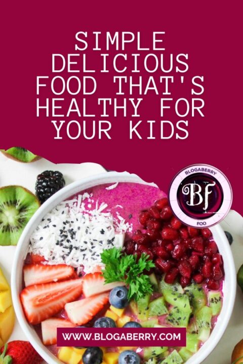 SIMPLE DELICIOUS FOOD THAT'S HEALTHY FOR YOUR KIDS | BLOGABERRY FOO