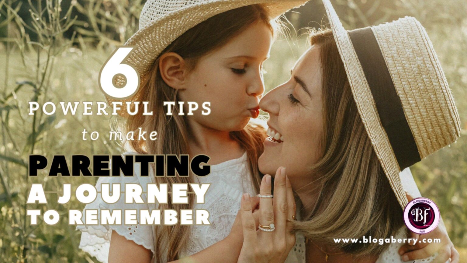 6 POWERFUL TIPS TO MAKE PARENTING A JOURNEY TO REMEMBER | BLOGABERRY FOO