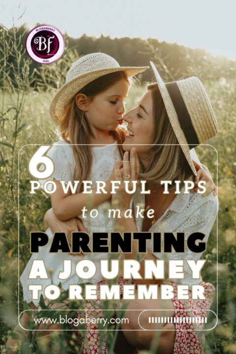 6 POWERFUL TIPS TO MAKE PARENTING A JOURNEY TO REMEMBER | BLOGABERRY FOO