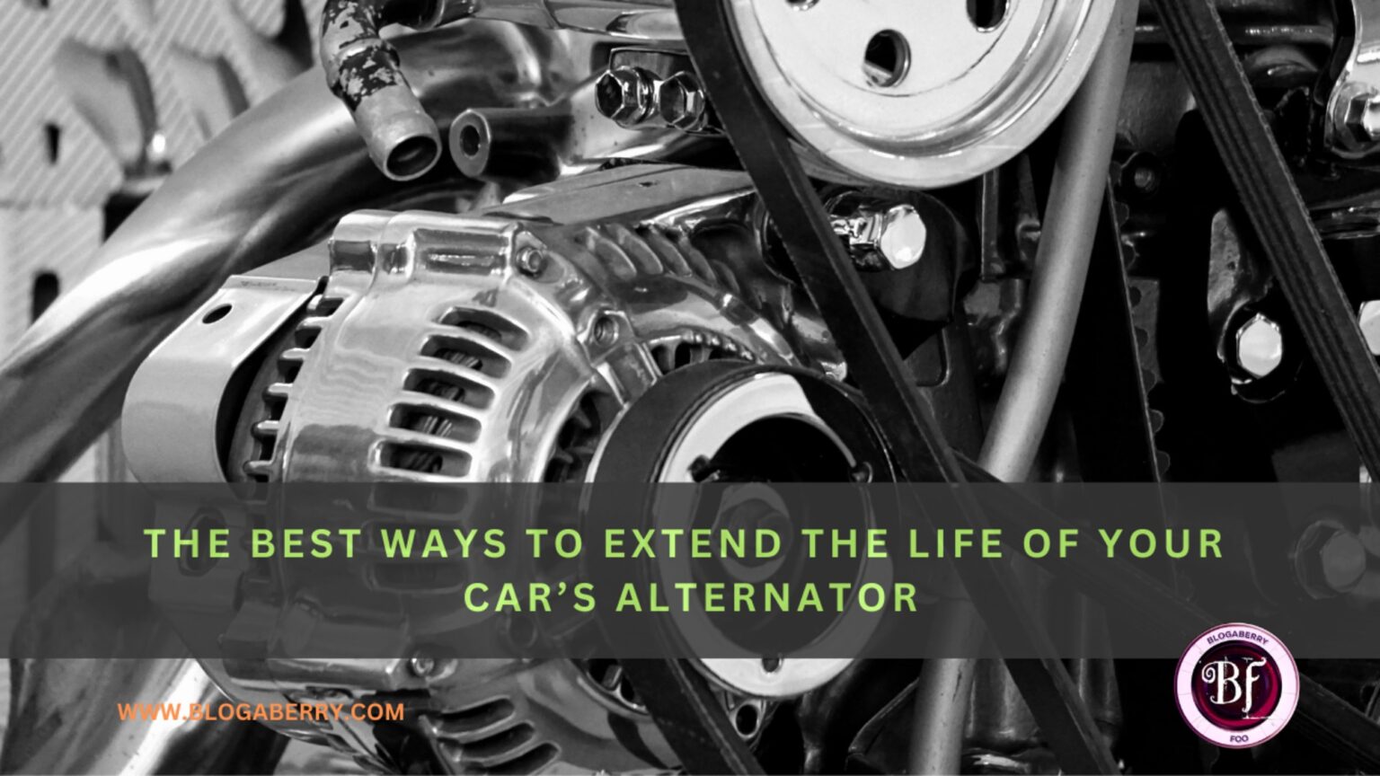 THE BEST WAYS TO EXTEND THE LIFE OF YOUR CAR’S ALTERNATOR | BLOGABERRY FOO
